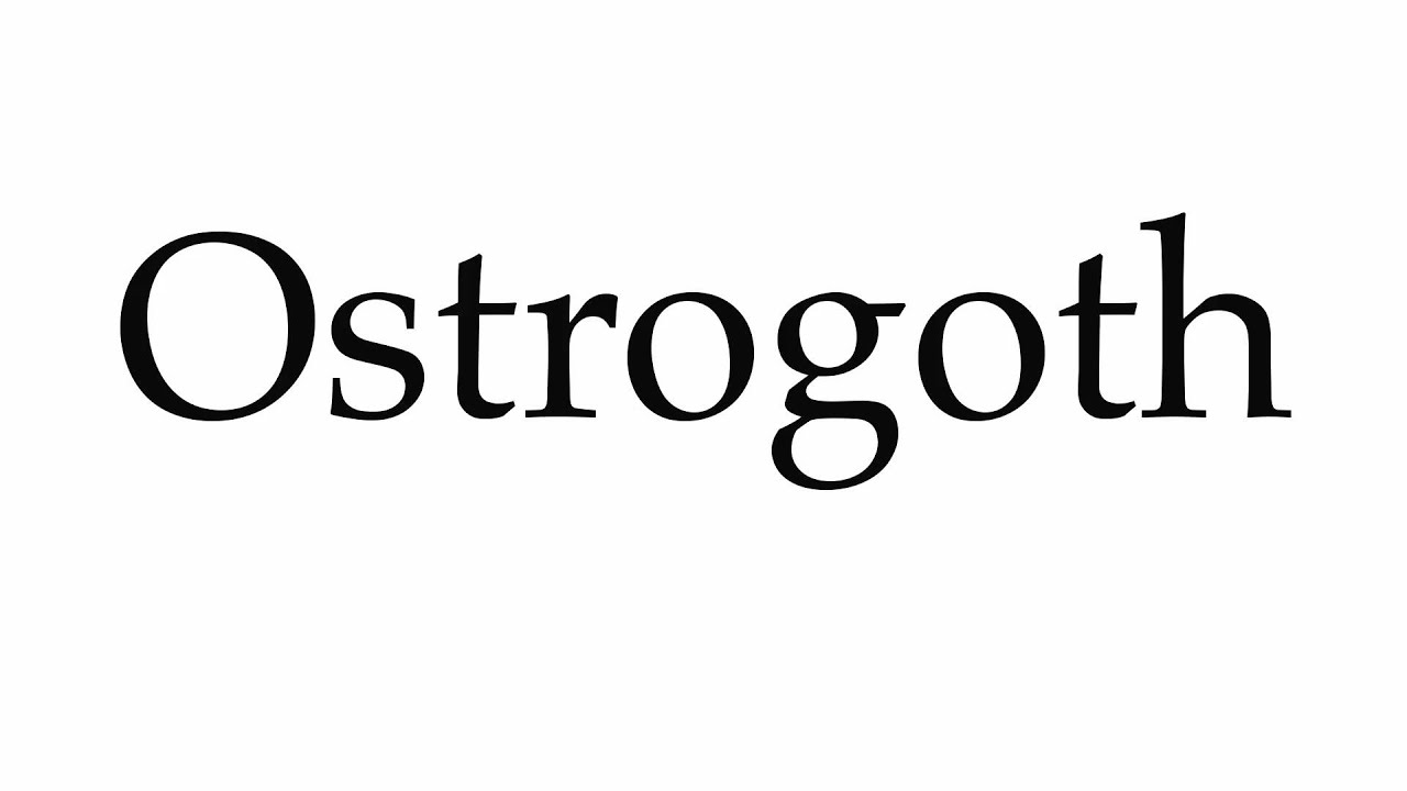 How to Pronounce Ostrogoth - YouTube