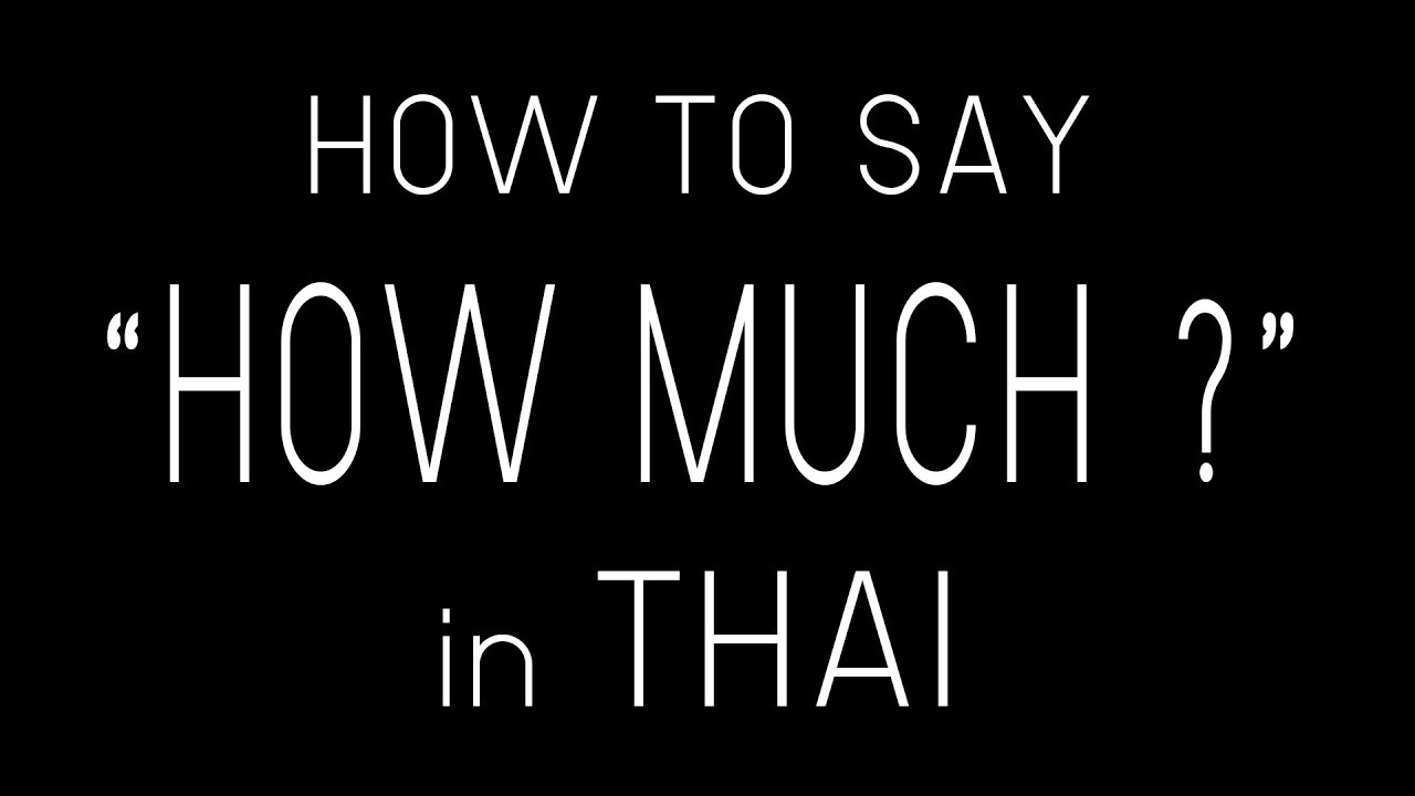 Learn Thai HOW MUCH InThai How To Say How Much In Thai Language YouTube learn-thai-how-much-inthai-how-to-say-how-much-in-thai-language-youtube
