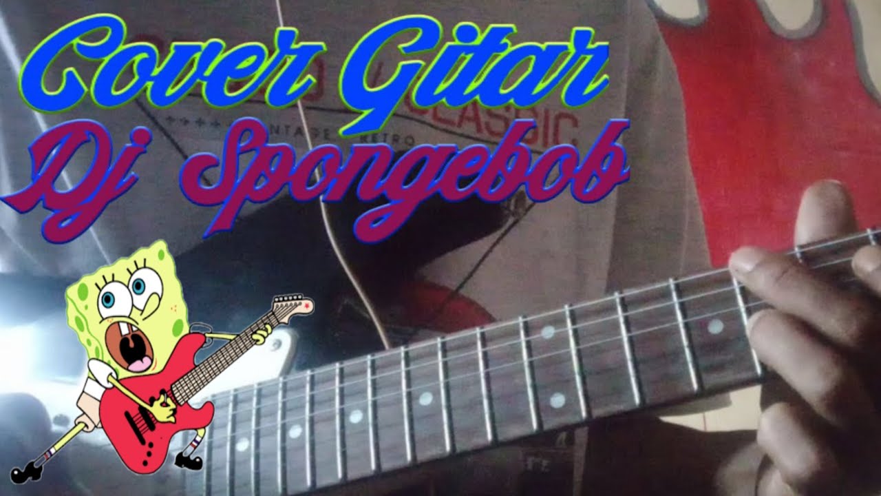 Cover Gitar || Dj Spongebob - YouTube