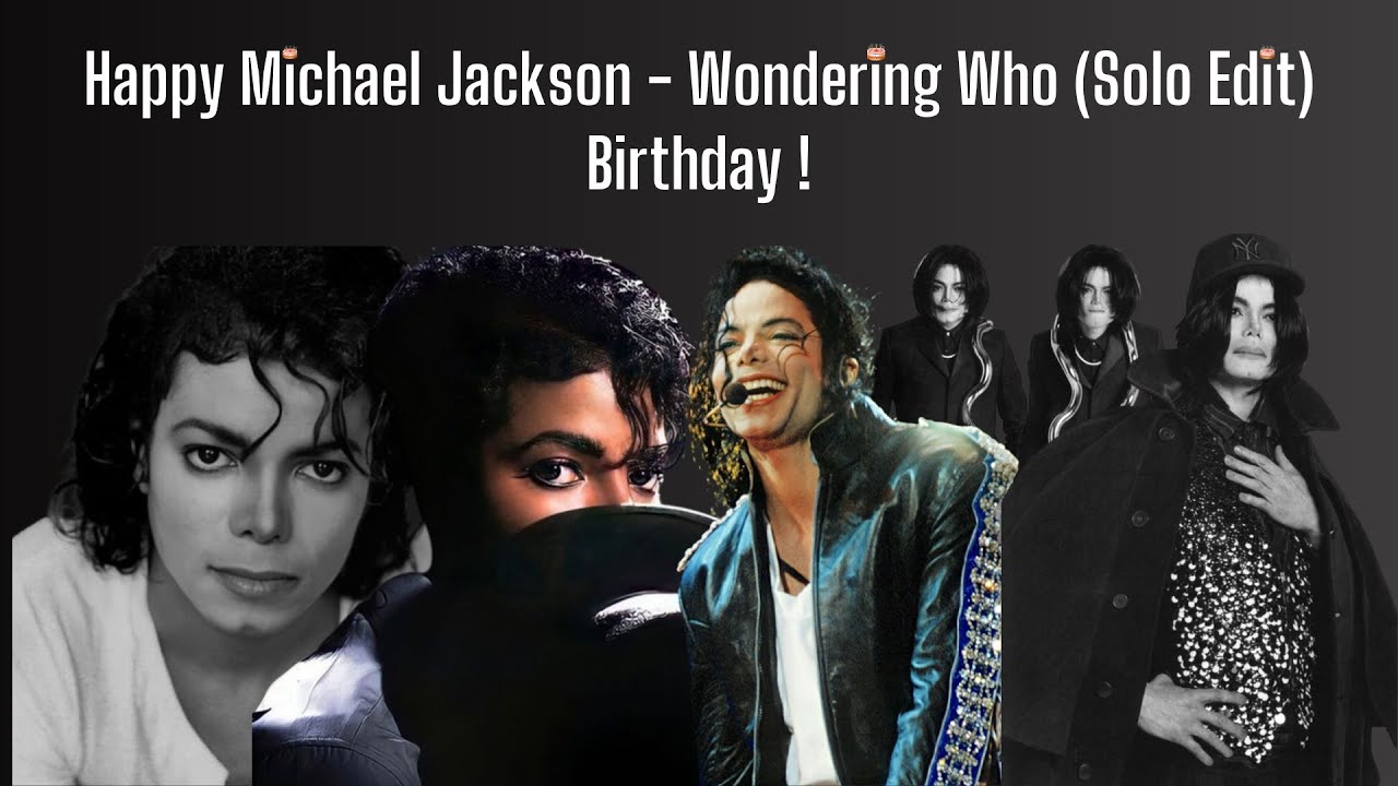 Happy Michael Jackson - Wondering Who (Solo Edit) Birthday ! - YouTube