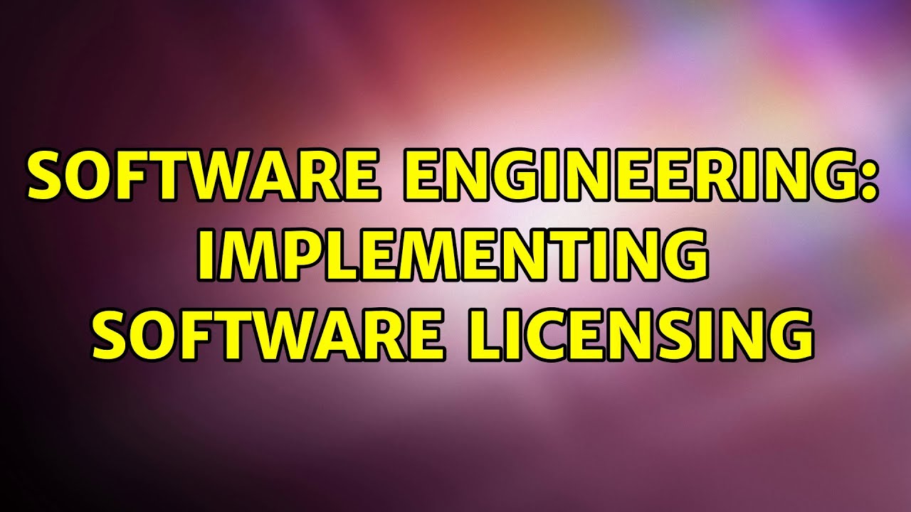 Software Engineering: Implementing software licensing - YouTube