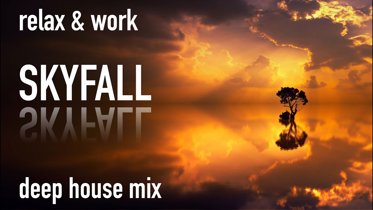 SKYFALL | Deep House and Chillout Music Mix for Work and Relax ...