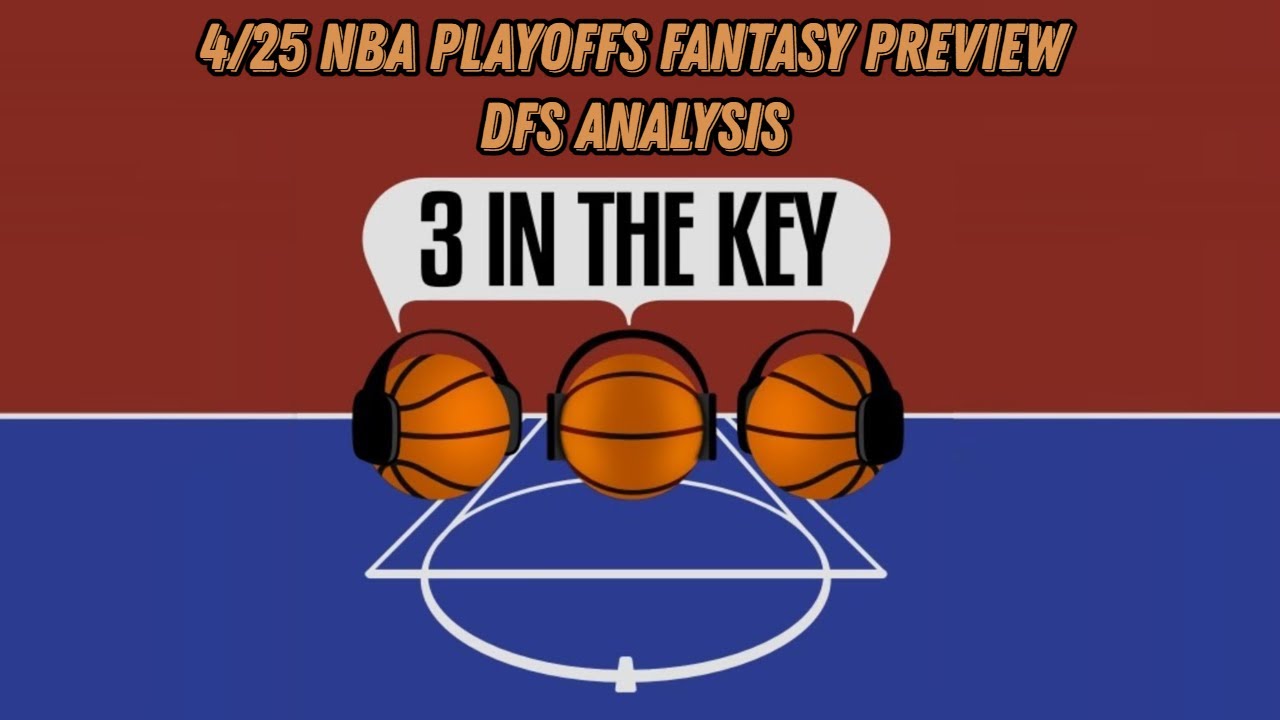 4/25 NBA Playoffs Fantasy Preview | DFS Analysis | 3 in the Key - YouTube