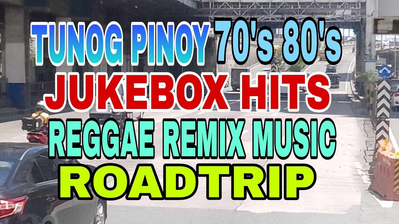 #1k TUNOG PINOY 70's 80's JUKEBOX HITS ] REGGAE REMIX MUSIC] ROADTRIP ...