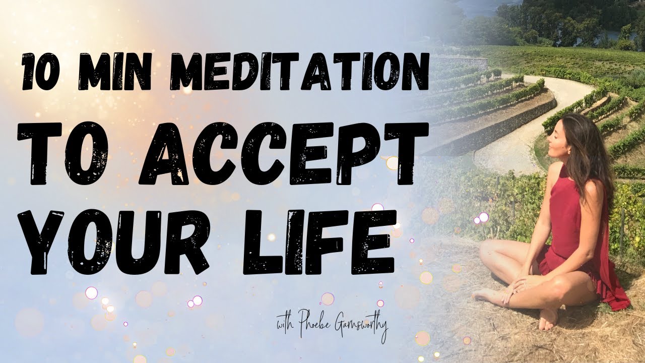 10 Minute Guided Meditation to Accept Your Life - YouTube