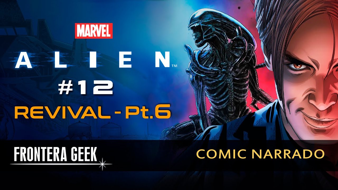 ALIEN #12 | REVIVAL [PARTE 6, Final] (Marvel) | La Secuela de ...
