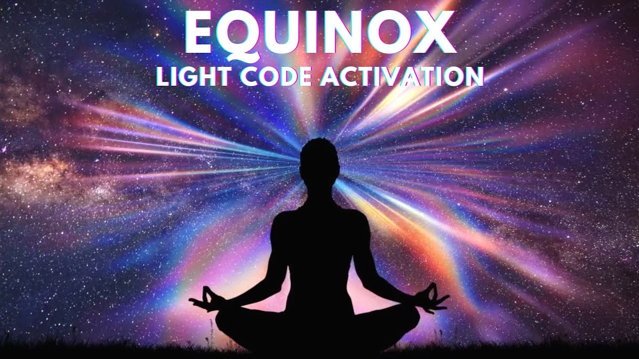 [EQUINOX] Light Code Activation to Release Stress, Anxiety & Fear ...