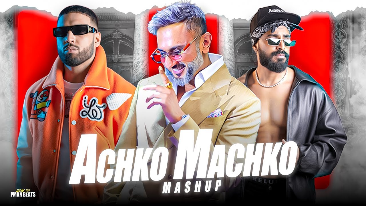 YO YO HONEY SINGH - ACHKO MACHKO MASHUP 2025 | FT. EMIWAY BANTAI x IMRAN KHAN | PMAN BEATS ...