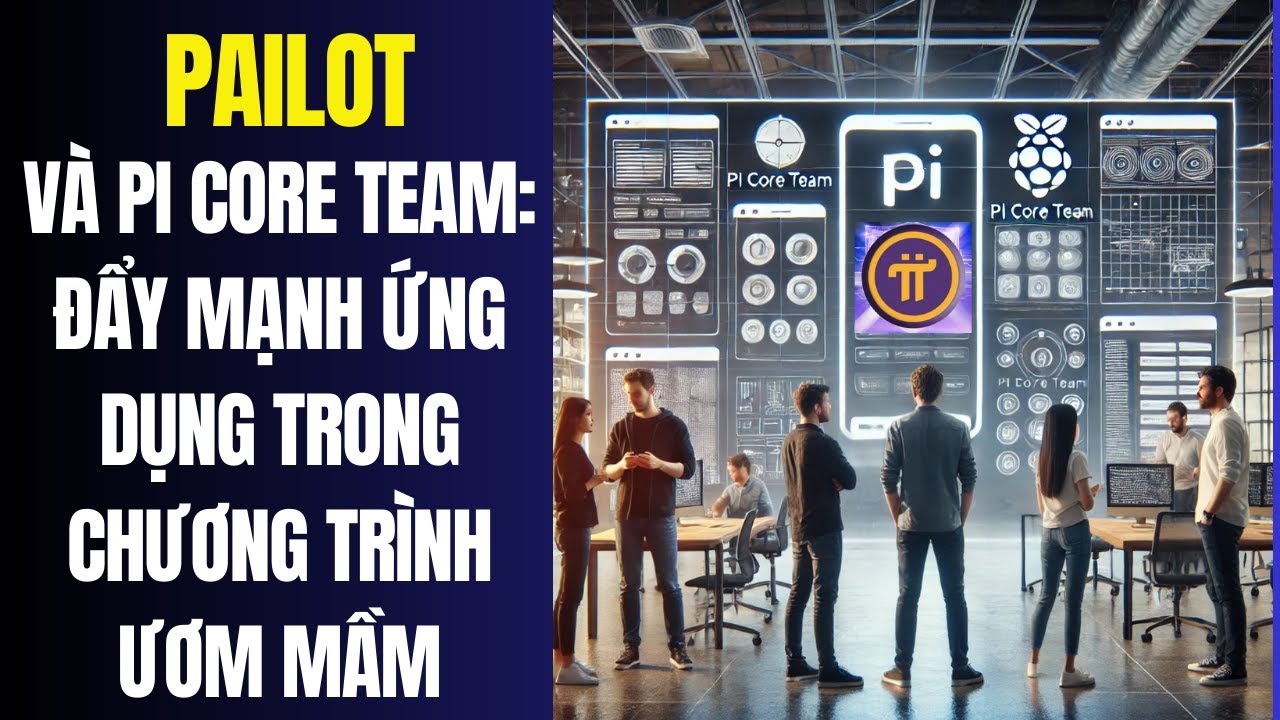 Pailot và Pi Core Team: Cùng Nhau Phát Triển Ứng Dụng Mới Cho Hệ Sinh ...