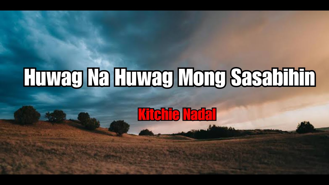 Kitchie Nadal - Huwag Na Huwag Mong Sasabihin [HQ] (Lyric Video) - YouTube