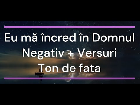 Eu mă încred în Domnul Negativ + Versuri Ton de fata - YouTube