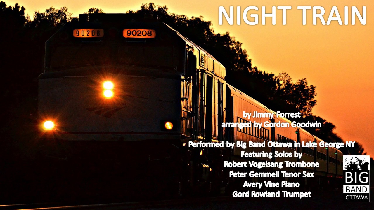NIGHT TRAIN Jimmy Forrest arr Gord Goodwin Big Band Ottawa Live at 2017 ...