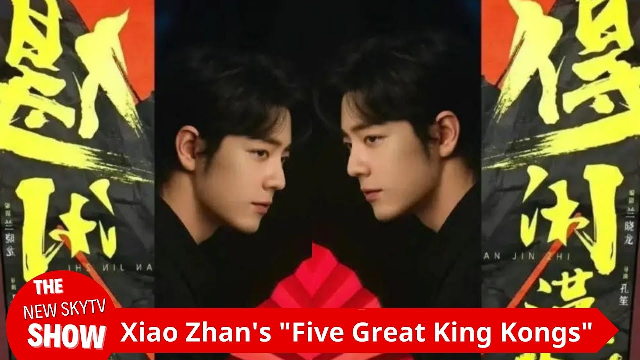 Xiao Zhan's "Five Great Kings" are revealed! Many veteran actors join ...