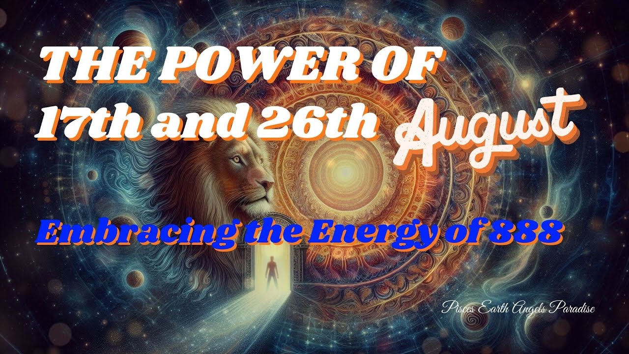 The Power of 17th and 26th August - Embracing the Energy of 888 #888 # ...