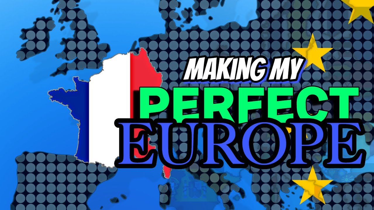 Making MY PERFECT Europe - YouTube