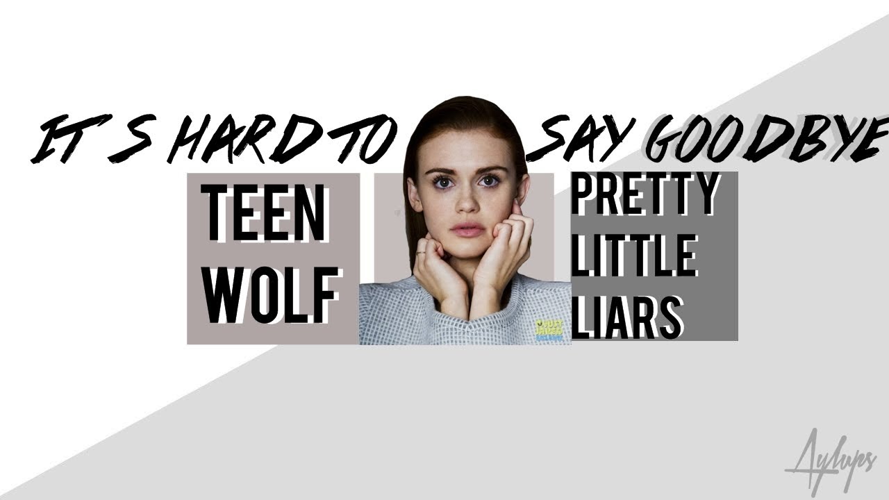 °It's Hard To Say Goodbye°//Teen Wolf & PLL - YouTube
