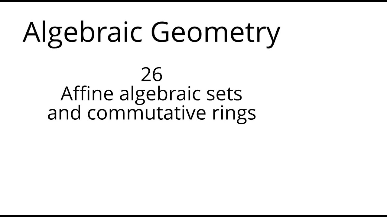 algebraic geometry 26 Affine algebraic sets and commutative rings - YouTube