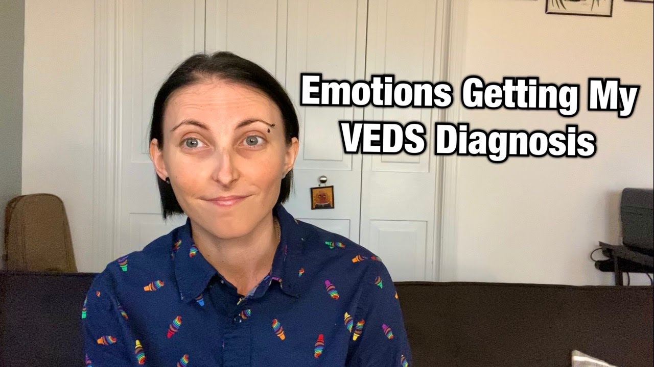 Emotions Getting My VEDS (Vascular Ehlers-Danlos syndrome)Diagnosis ...