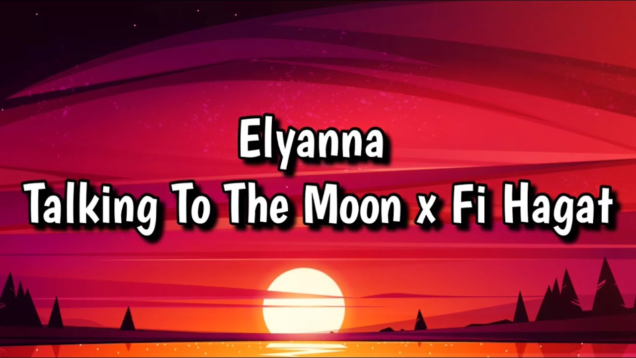Elyanna - Talking To The Moon x Fi Hagat Lyrics (30 minutes Version ...