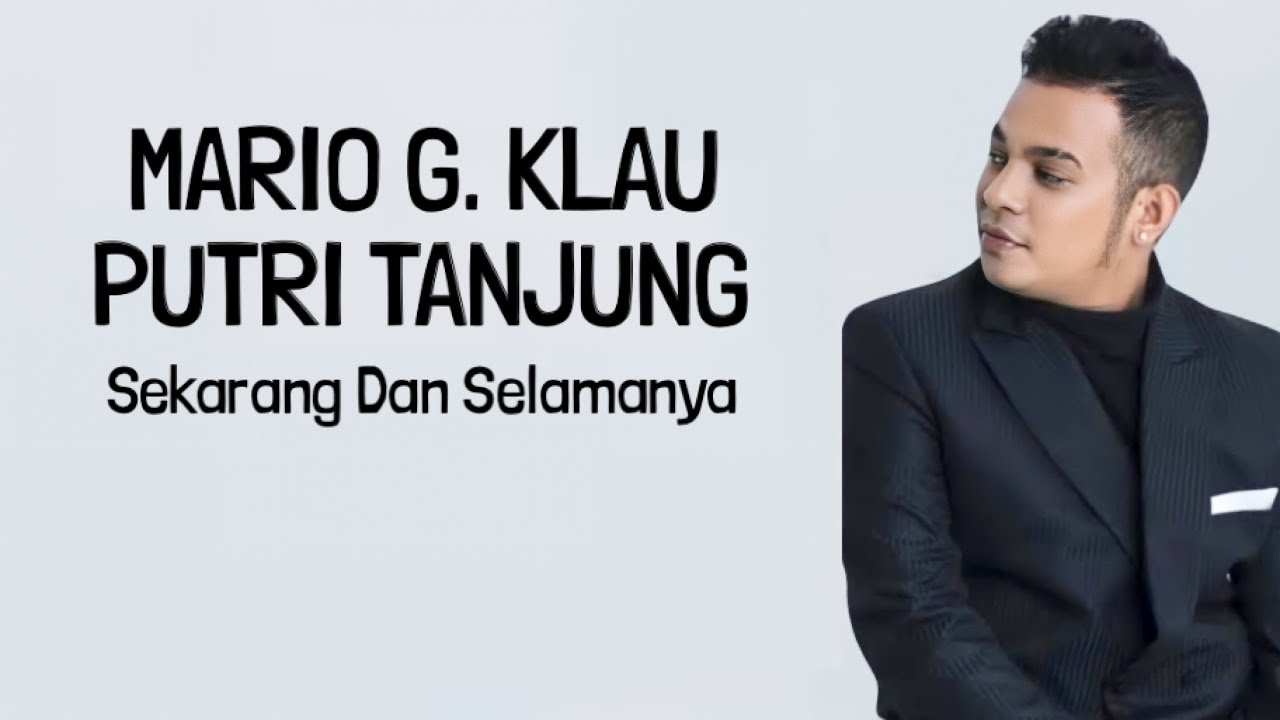 Mario G. Klau Feat. Putri Tanjung - Sekarang Dan Selamanya ( Lirik Lagu ) - YouTube Music