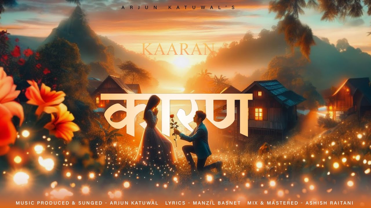Kaaran || कारण || Arjun Katuwal || Manzil Basnet || A song for Crush ...