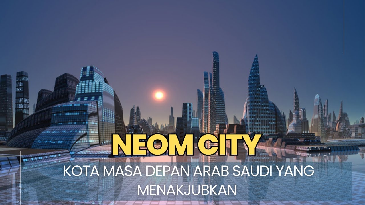 Neom City - Kota Masa Depan Arab Saudi yang Menakjubkan - YouTube