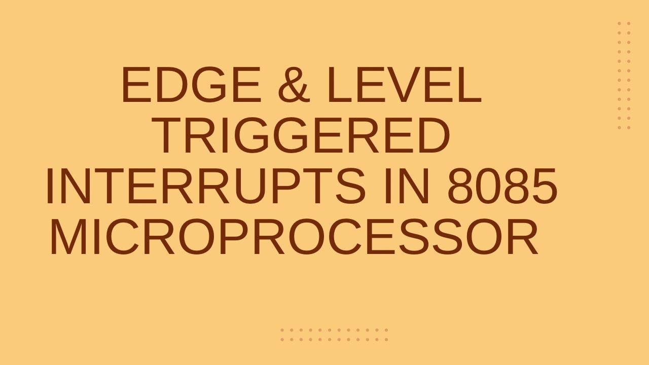 EDGE & LEVEL TRIGGERED INTERRUPTS IN 8085 MICROPROCESSOR - YouTube