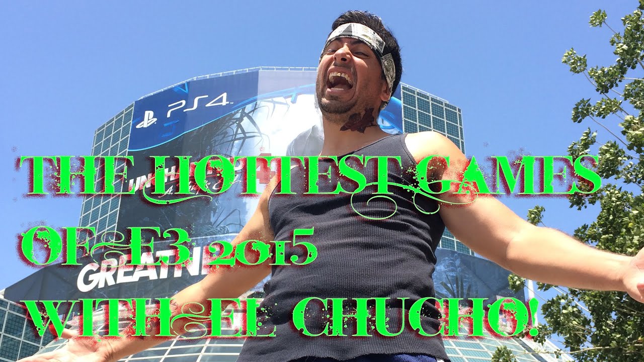 The Hottest Games Of E3 2015 With El Chucho! - YouTube