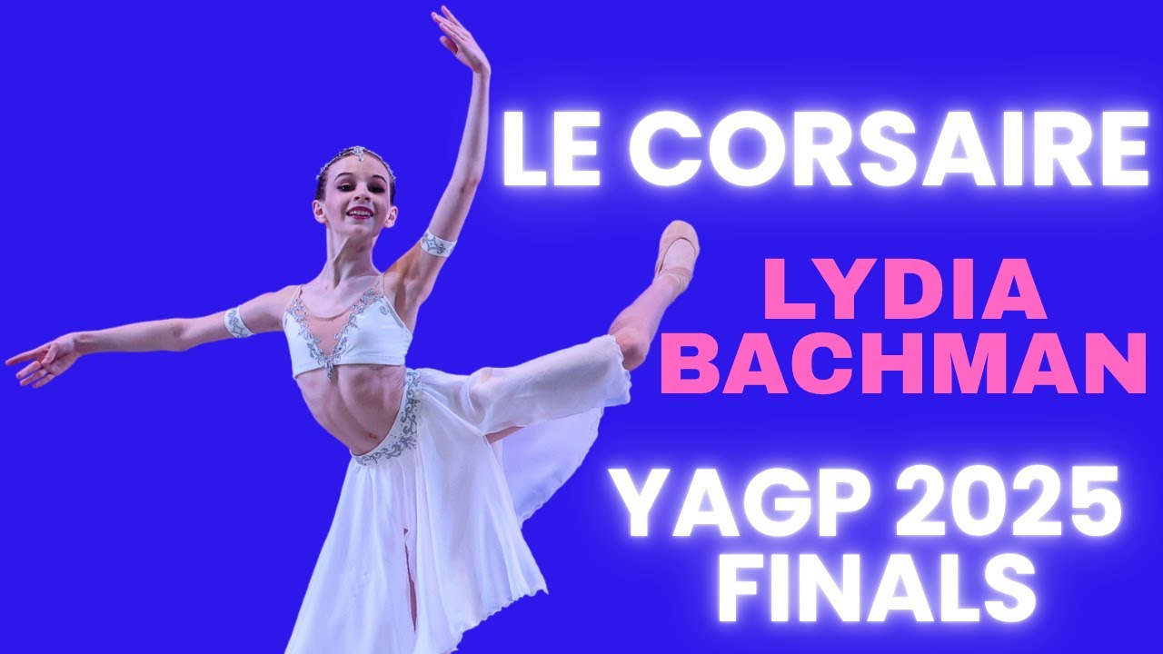 Lydia Bachman - YAGP 2025 Finals Junior Final Round - Le Corsaire - YouTube