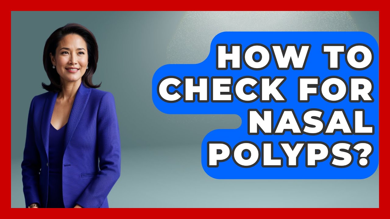 How To Check For Nasal Polyps? - Ear Nose Throat Expert - YouTube