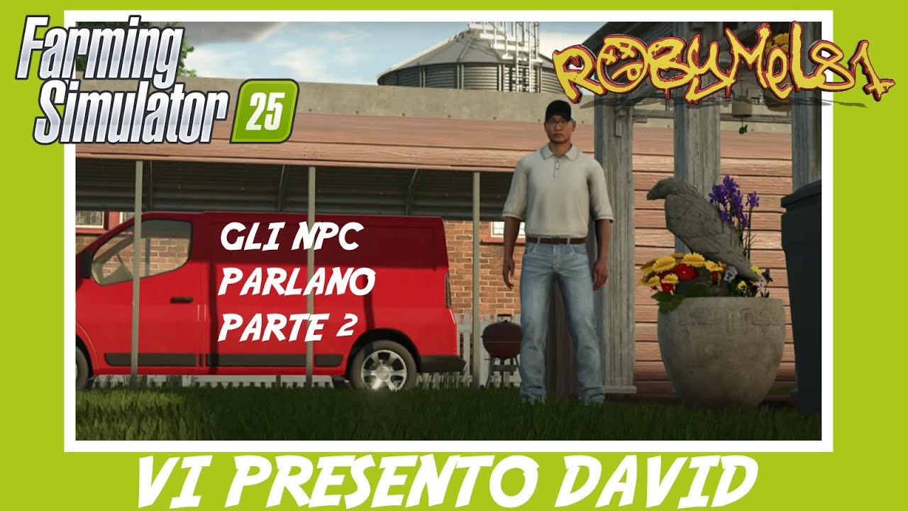 VI PRESENTO DAVID : GLI NPC PARLANO PARTE 2 !!! FARMING SIMULATOR 25 ...