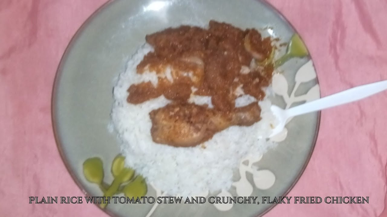 How To Prepare Plain Rice with Tomato Stew And Flaky, Crunchy Chicken ...