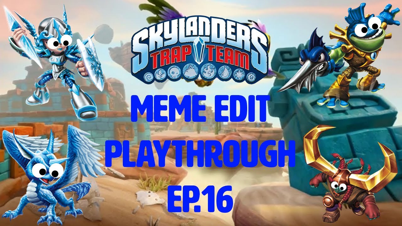 Skylanders Trap Team Meme Edit Playthrough Ep.16 - YouTube