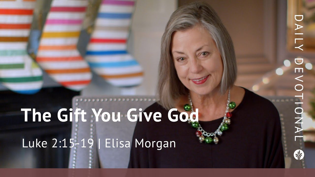 The Gift You Give God | Luke 2:15–19 | Our Daily Bread Video Devotional ...