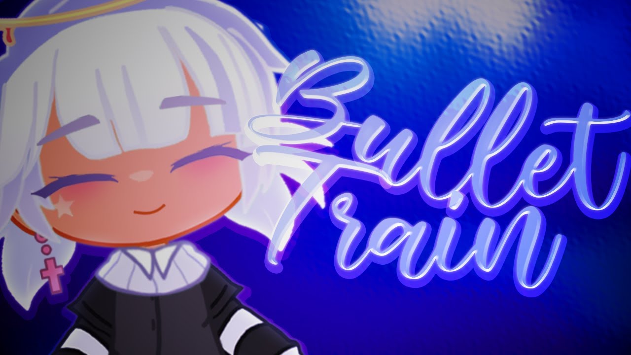 BULLET TRAIN | Meme Especial 7K+ | Gacha Club - YouTube