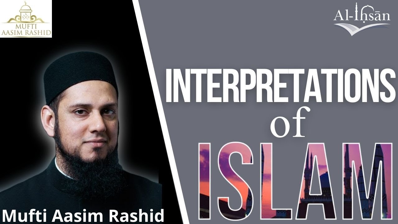 Interpretations of Islam | Mufti Aasim Rashid - YouTube