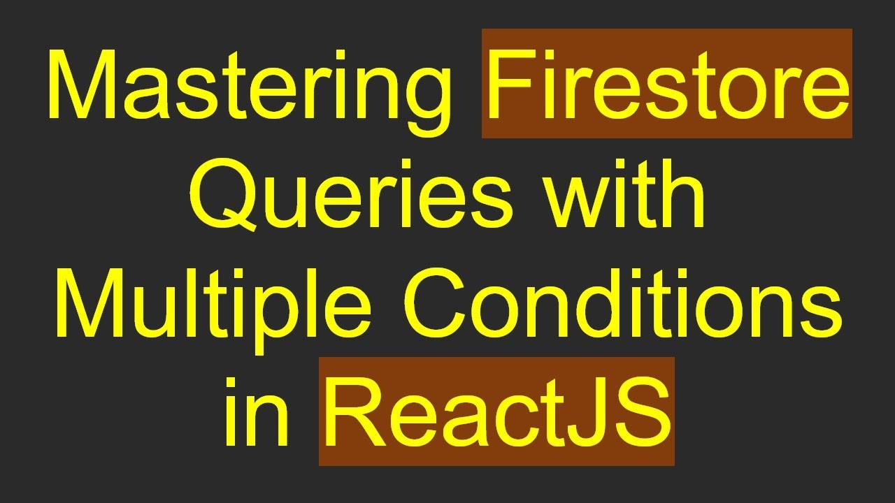 Mastering Firestore Queries with Multiple Conditions in ReactJS - YouTube