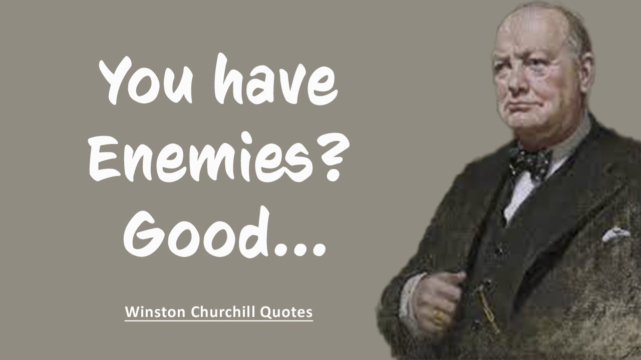 Winston Churchill Quotes | You have enemies? Good. . | Inspirational ...
