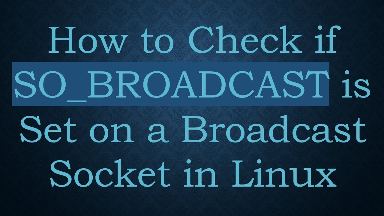 How to Check if SO_BROADCAST is Set on a Broadcast Socket in Linux ...