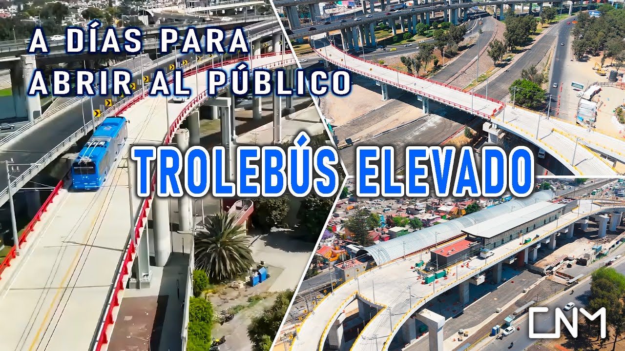 Al 99% la ampliación del Trolebús Elevado conexión CDMX-Estado de ...