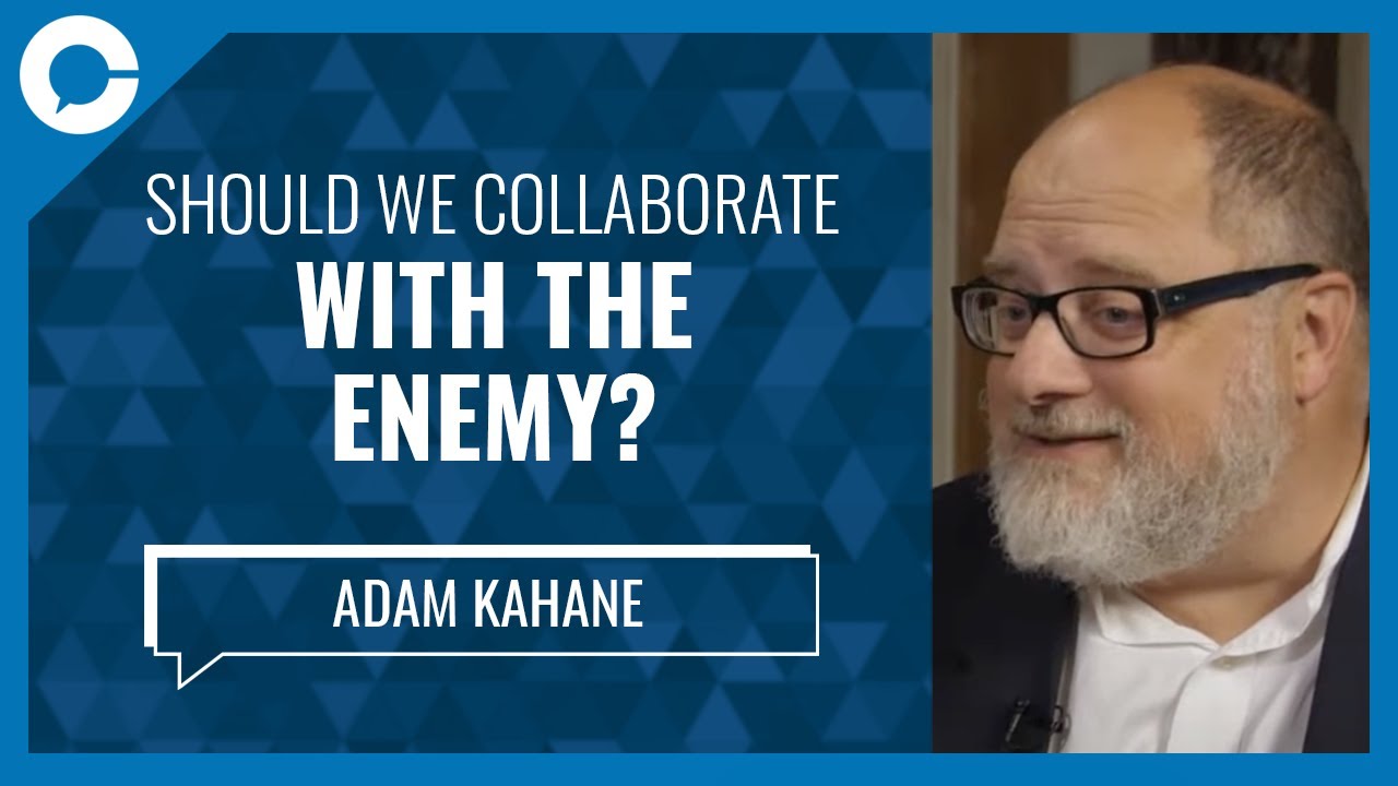 Should We Collaborate With The Enemy? (w/ Adam Kahane, Reos Partners ...