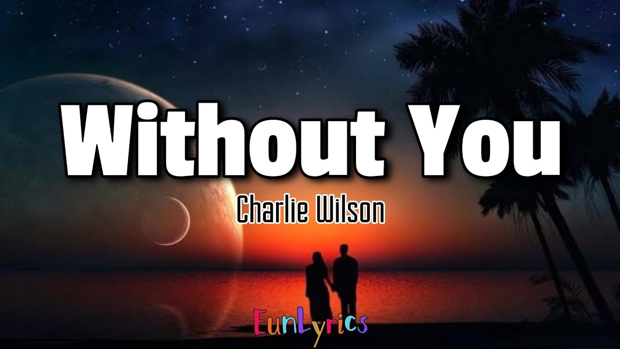 Without You - Charlie Wilson | Lyrics Video - YouTube