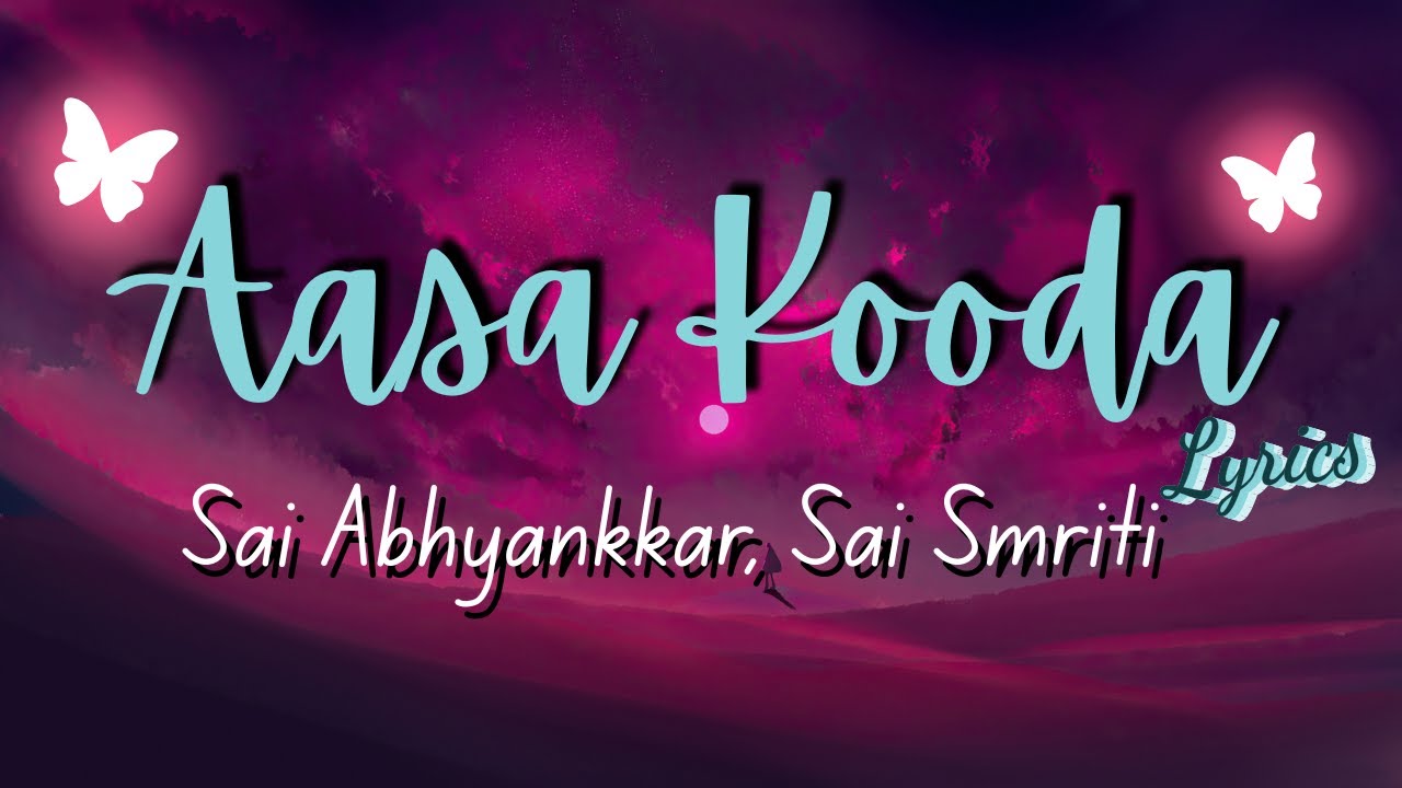AASA KOODA lyrics - Sai Abhyankkar , Sai Smriti