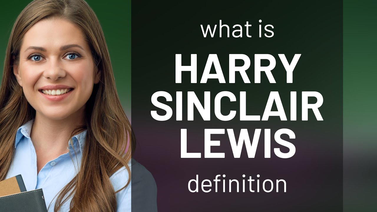 Harry sinclair lewis • HARRY SINCLAIR LEWIS definition - YouTube