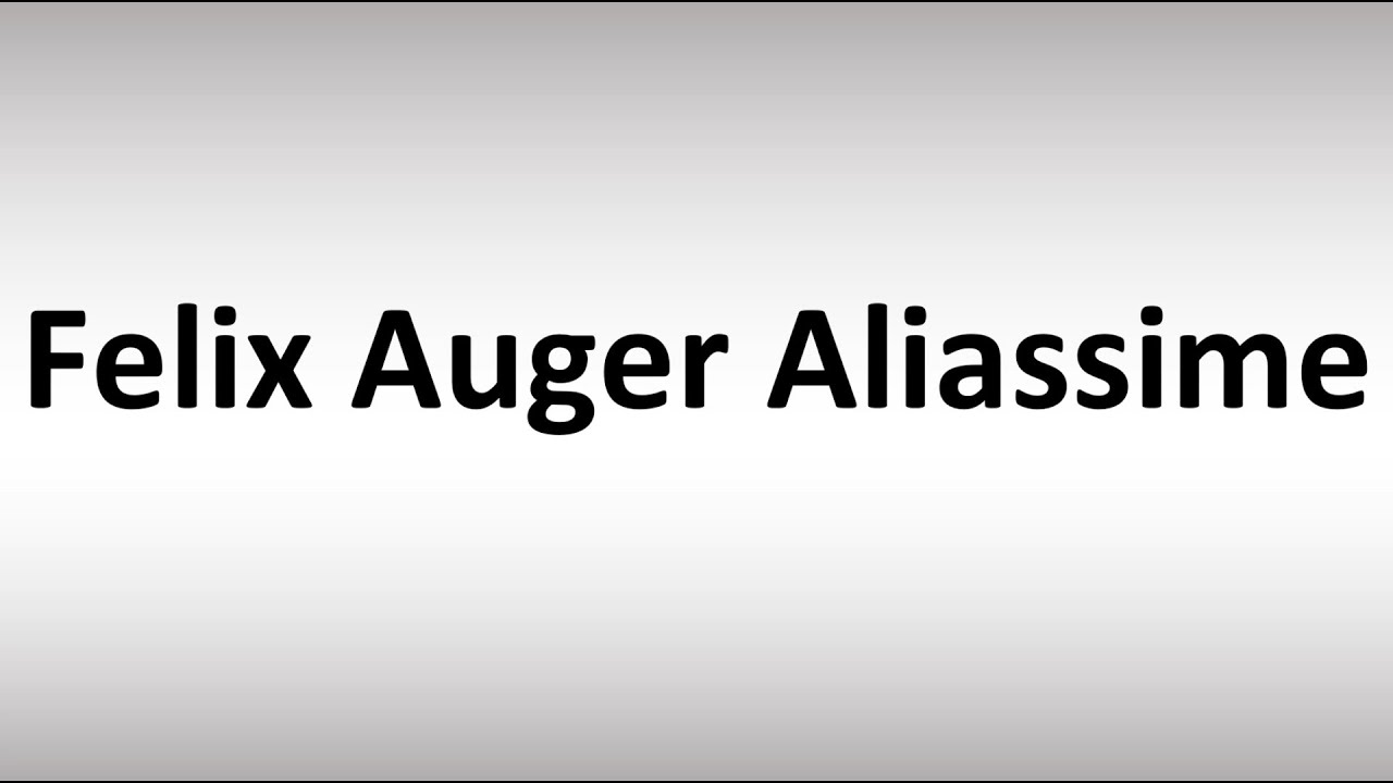 How to Pronounce Felix Auger Aliassime - YouTube