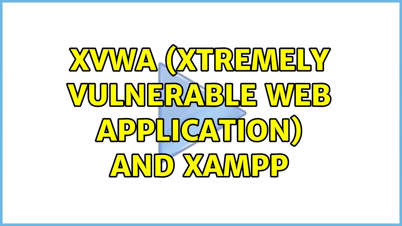 XVWA (Xtremely Vulnerable Web Application) and XAMPP - YouTube