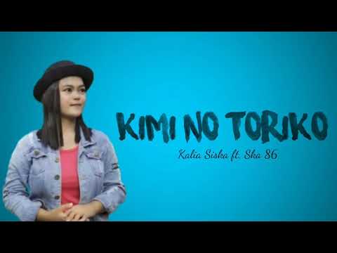 KALIA SISKA FT. SKA 86 - KIMI NO TORIKO (LIRIK VIDEO)