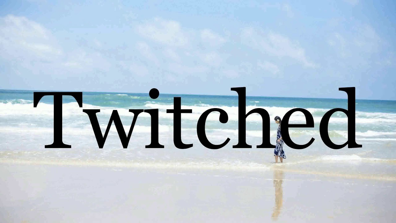 How To Pronounce Twitched🌈🌈🌈🌈🌈🌈Pronunciation Of Twitched - YouTube