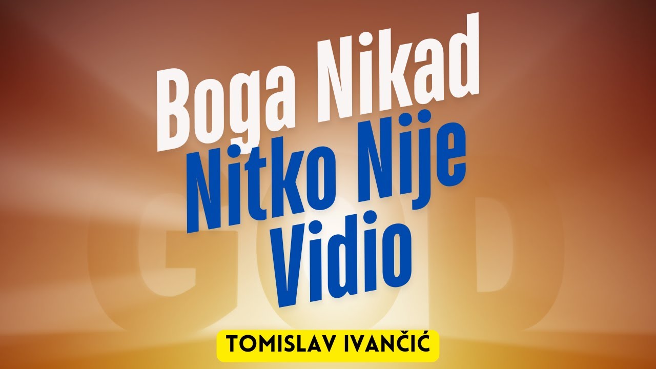 Tomislav Ivančić - Boga Nikad Nitko Nije Vidio - YouTube