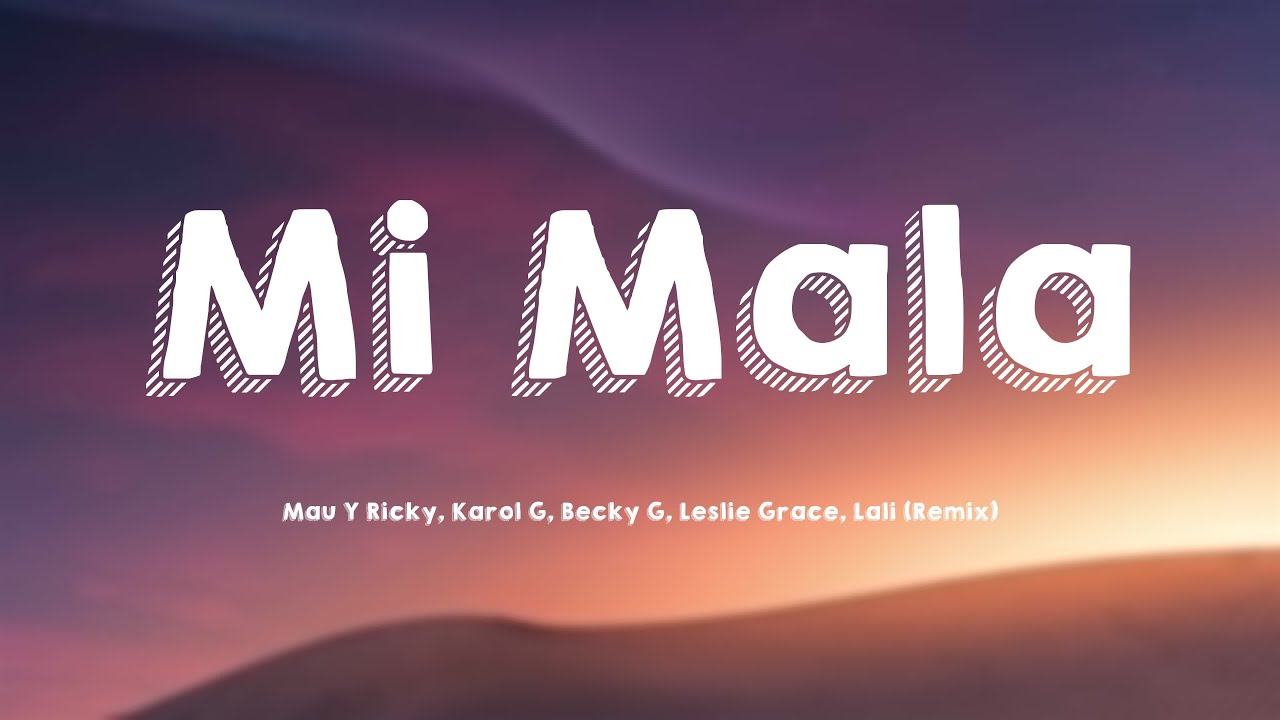 Mi Mala - Mau Y Ricky, Karol G, Becky G, Leslie Grace, Lali (Remix ...